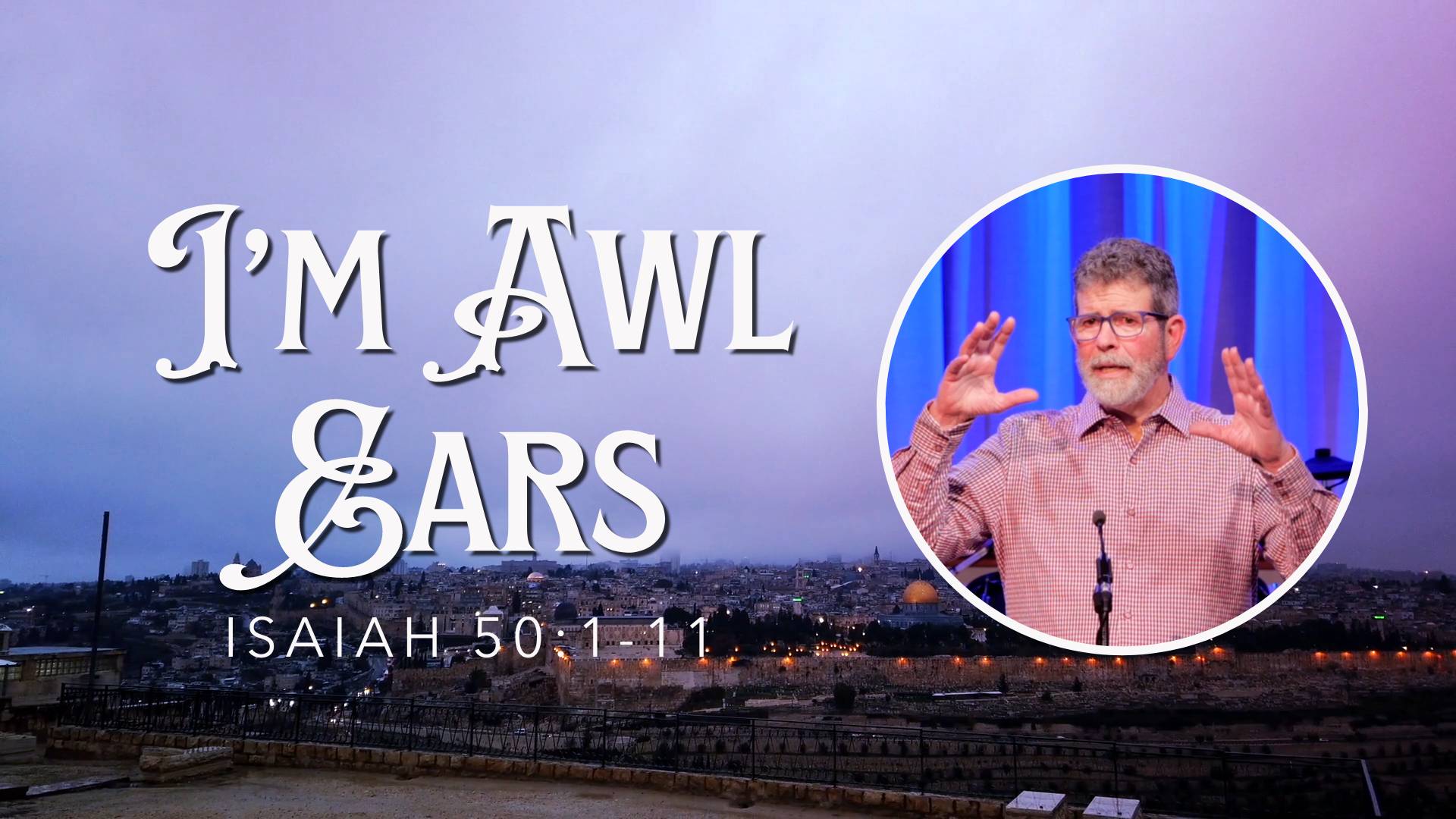 The Millennium Forecast - I'm Awl Ears (Isaiah 50:1-11)