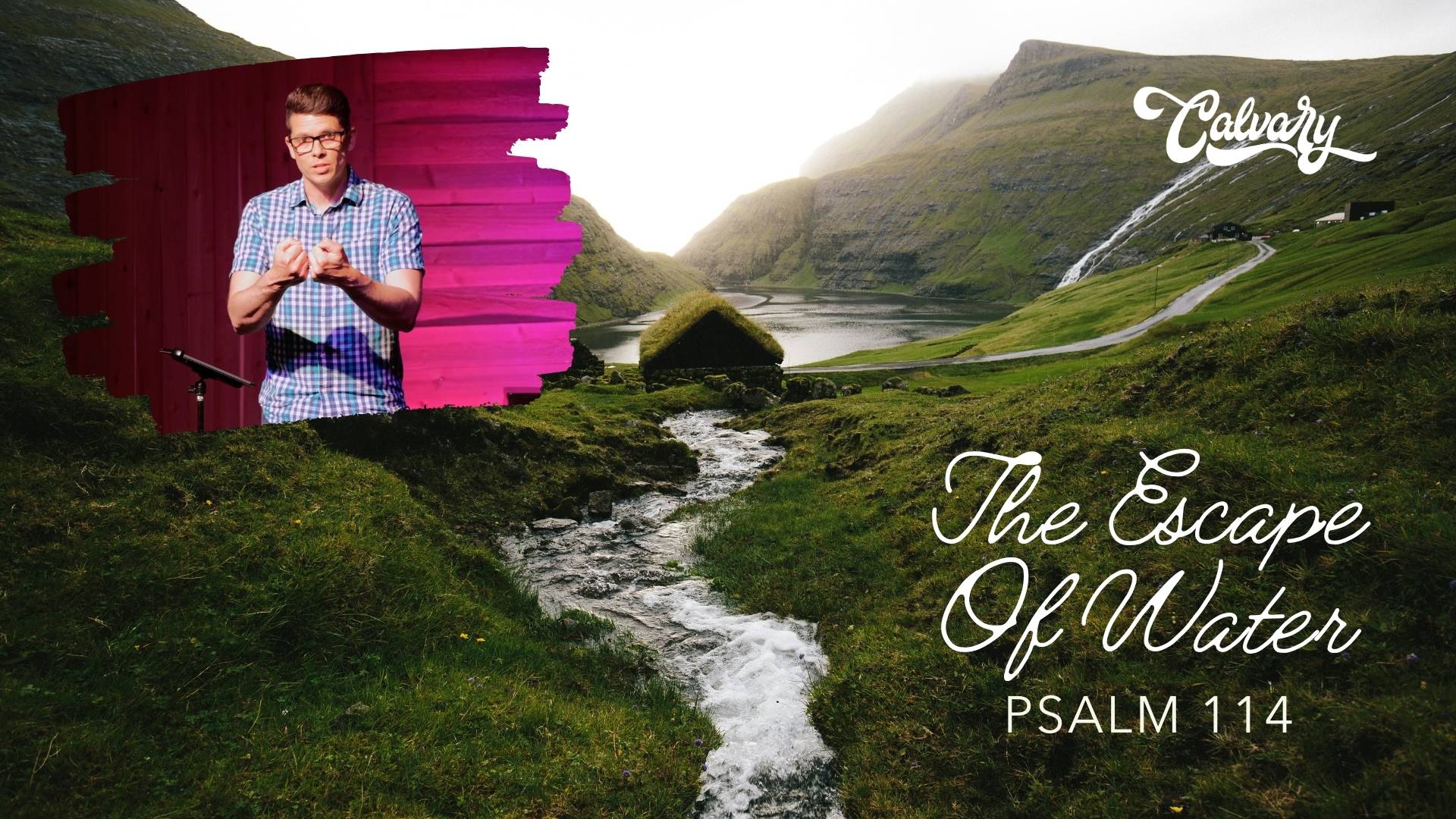 The Escape Of Water (Psalm 114) » Calvary Hanford