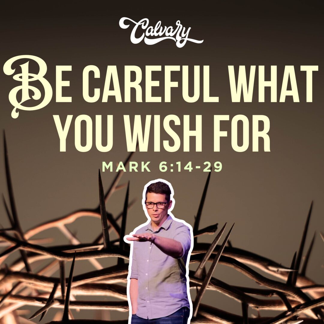 Be Careful What You Wish For (Mark 6:14-29)